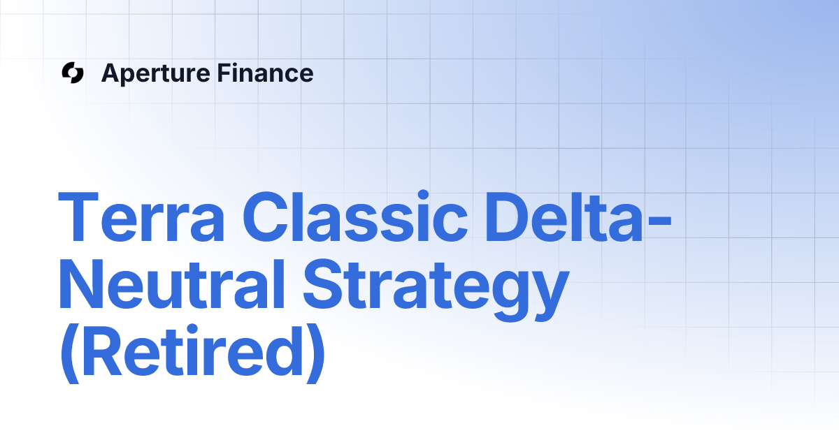 Terra Classic Delta-Neutral Strategy (Retired) | Aperture Finance